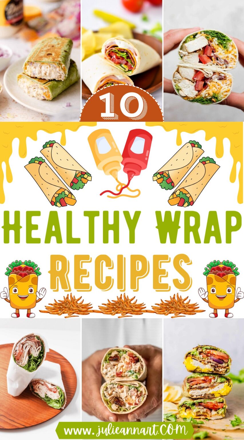 10 Easy Healthy Wrap Recipes Made In Minutes - Julie Ann Art