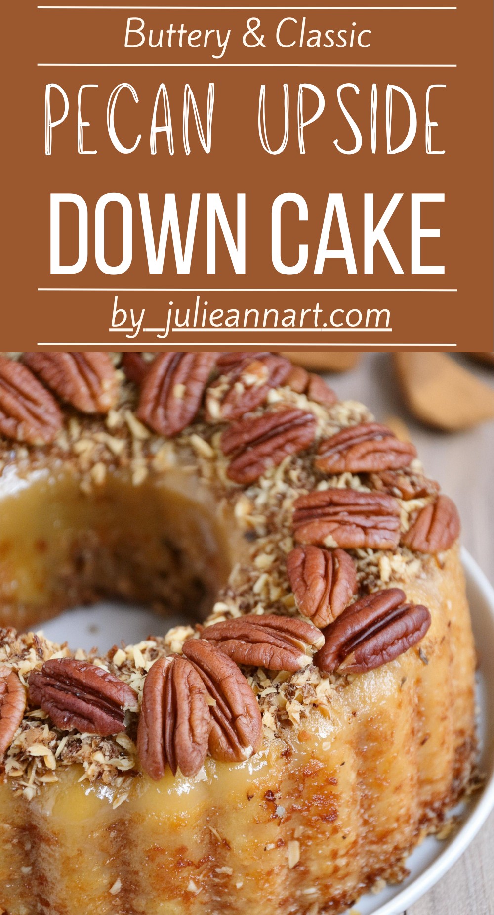 Moist And Delightful Pecan Upside Down Cake (Bundt Cake Recipe) - Julie Ann Art