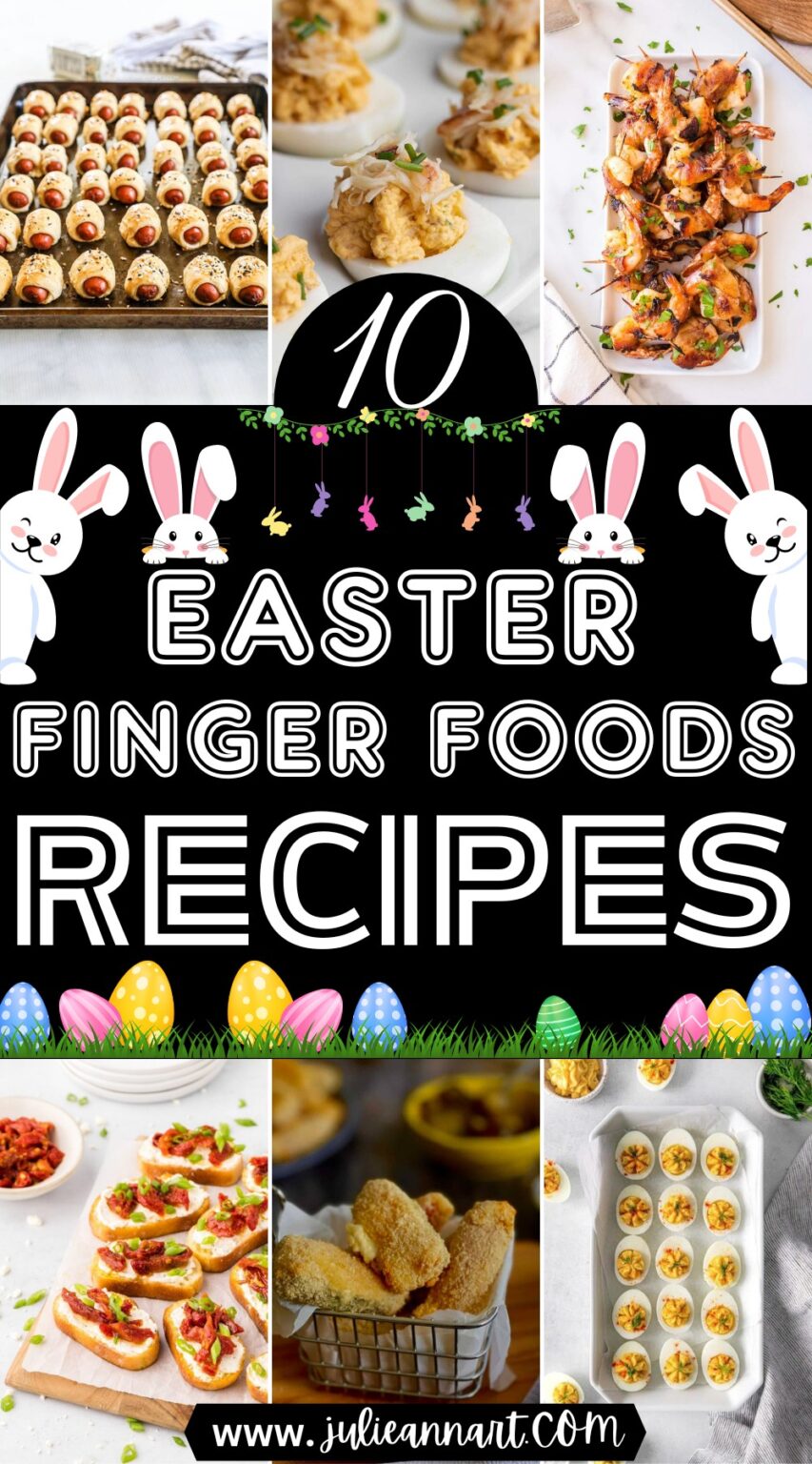 10 Unique Easter Finger Foods Recipes Everyone's Favorite - Julie Ann Art